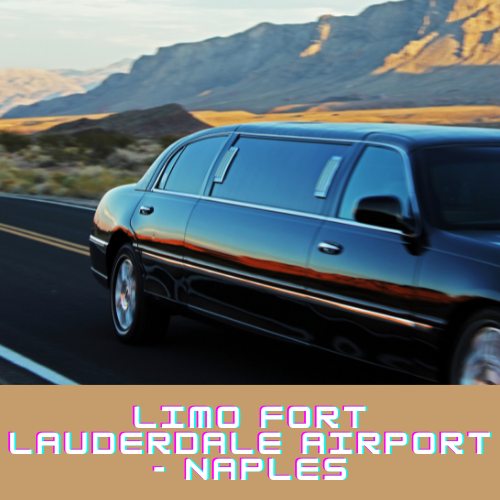 Limo Fort Lauderdale Airport - Naples| Fixed Price | Check Price